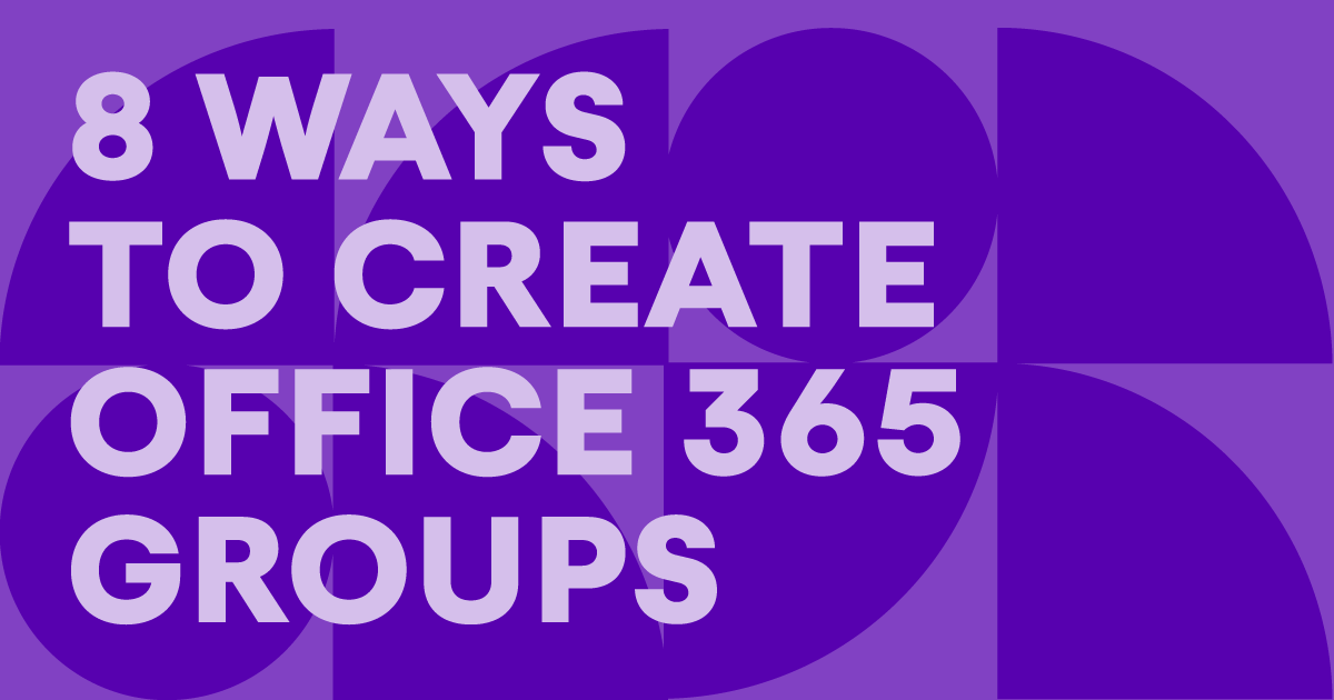 8 Ways to Create Office 365 Groups – Overview and Differences - Syskit