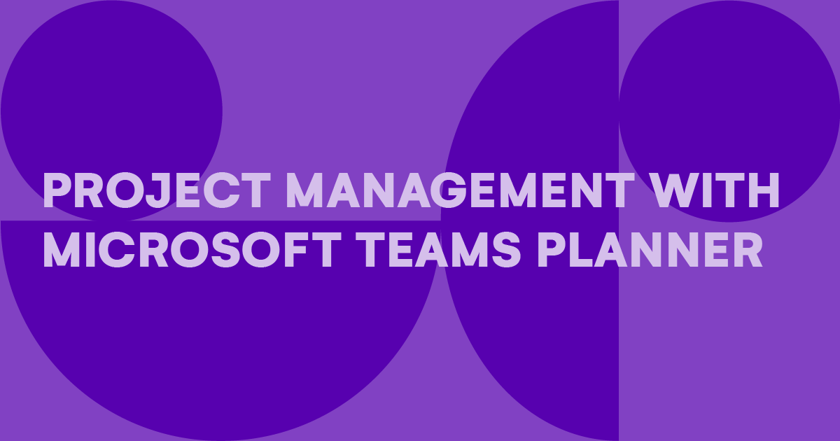 Using Microsoft Teams And Planner For Project Management