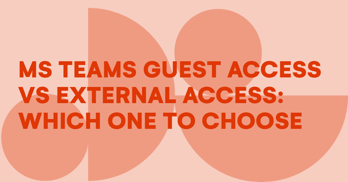 Microsoft Teams Guest Access vs External Access - Which One To Choose