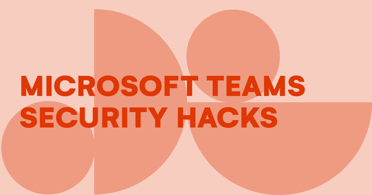 Microsoft Teams Security Hacks & Best Practices