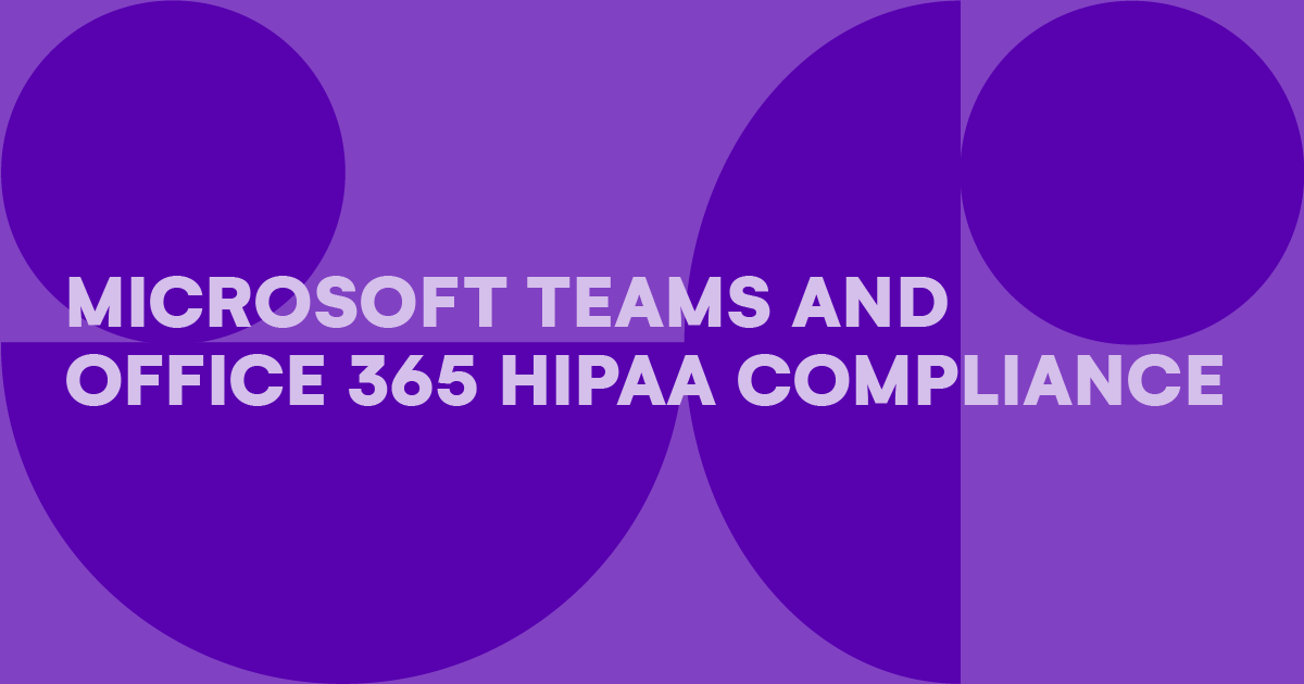 Microsoft Teams and Office 365 HIPAA Compliance - Syskit