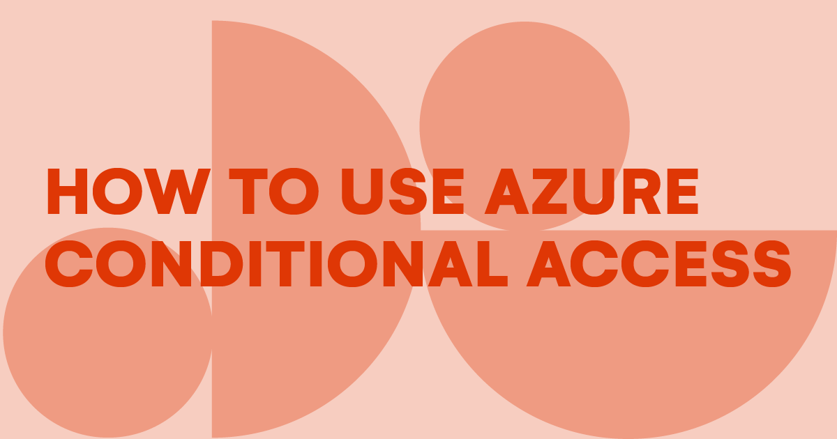 Using Azure Conditional Access When Security Defaults Isnt Enough