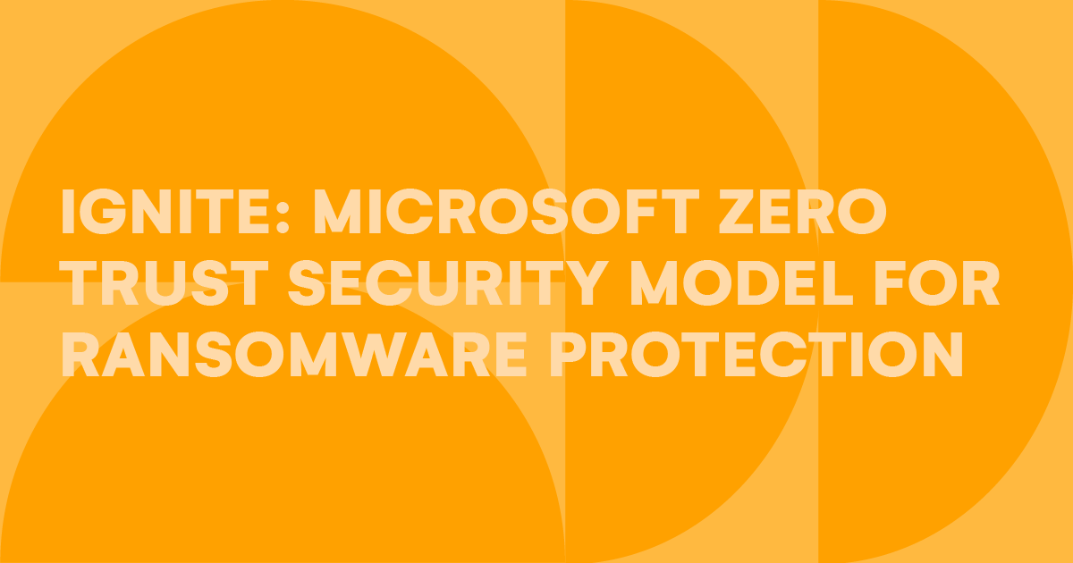 IGNITE: Microsoft Zero Trust Security Model For Ransomware Protection