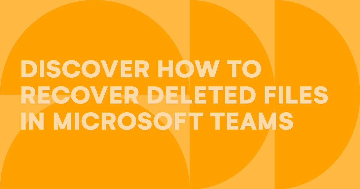 How To Recover Deleted Files From Microsoft Teams