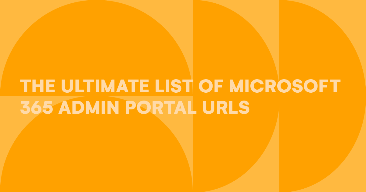 Discover all Microsoft Office 365 Admin Portal URLs