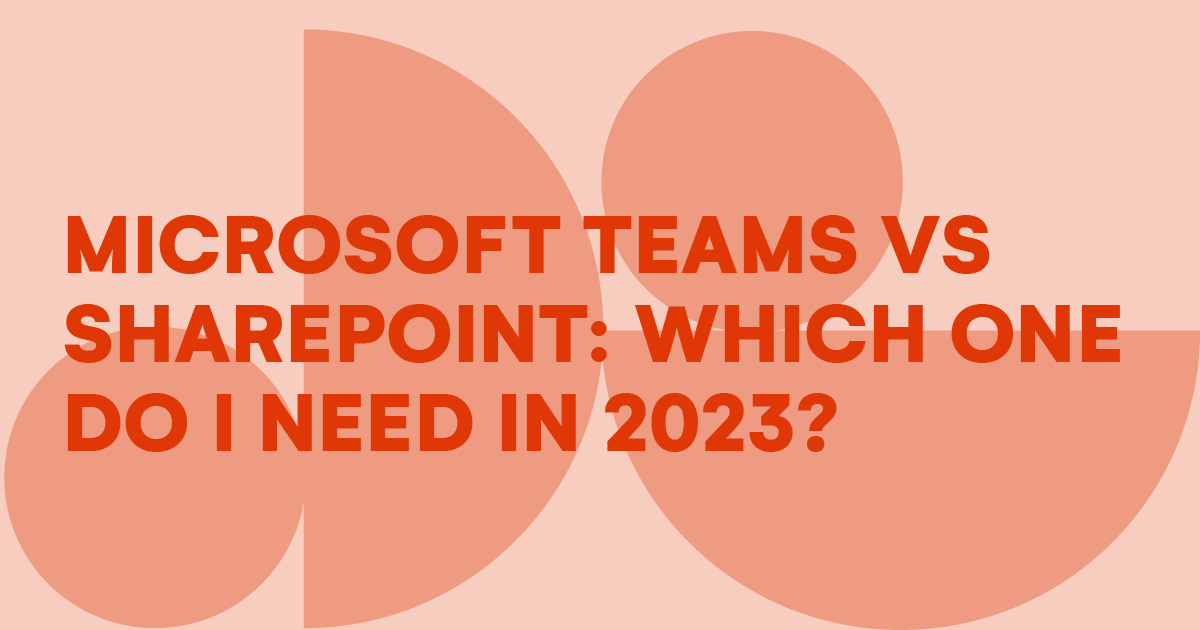 SharePoint Vs Teams – Which One Do I Need In 2025?