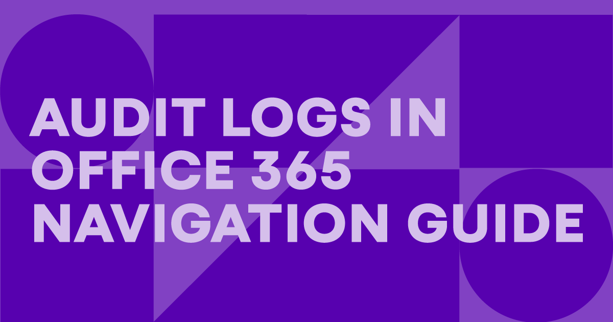 Office 365 audit logs navigation guide - Syskit