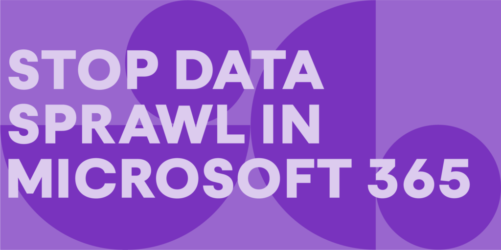 Overcoming Data Sprawl In Microsoft 365