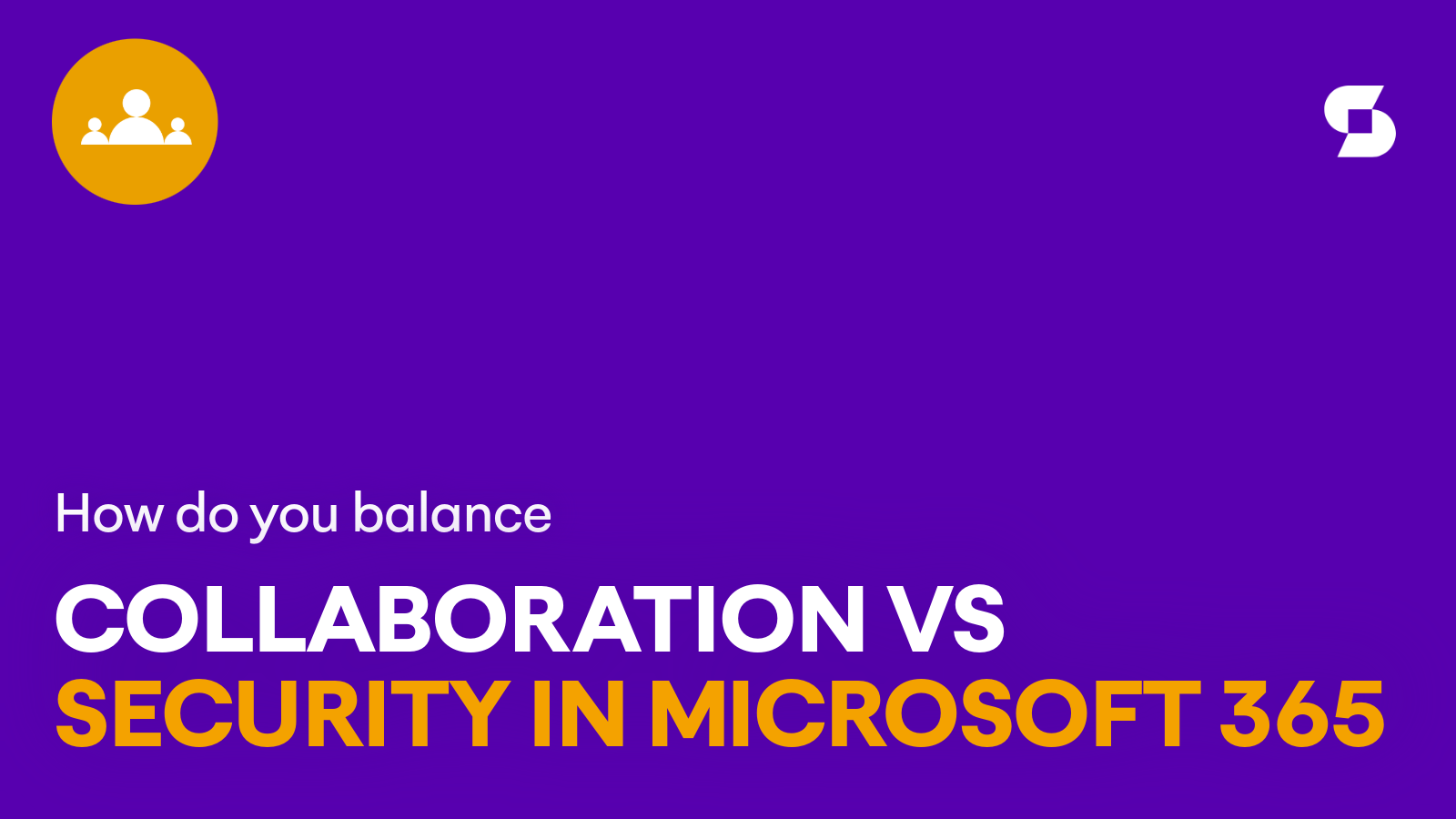 How do you balance Collaboration Vs Security in M365?