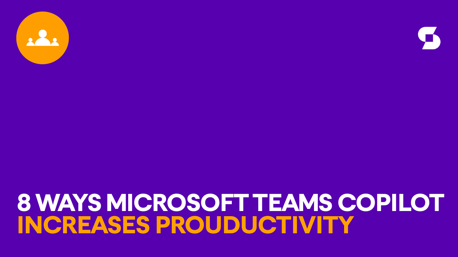 8 ways Microsoft Teams Copilot increases productivity