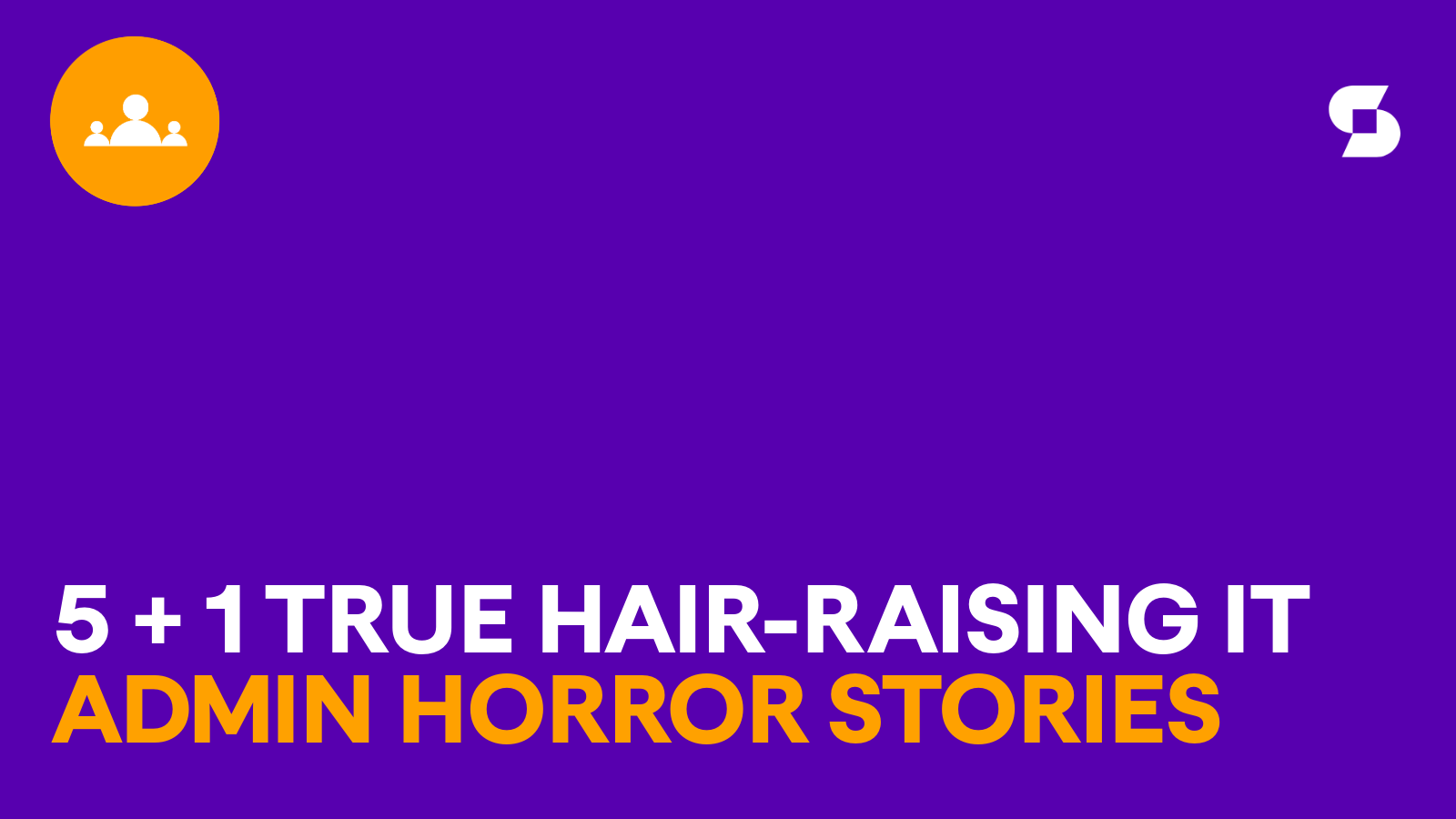 5 + 1 True Hair-raising IT Admin Horror Stories