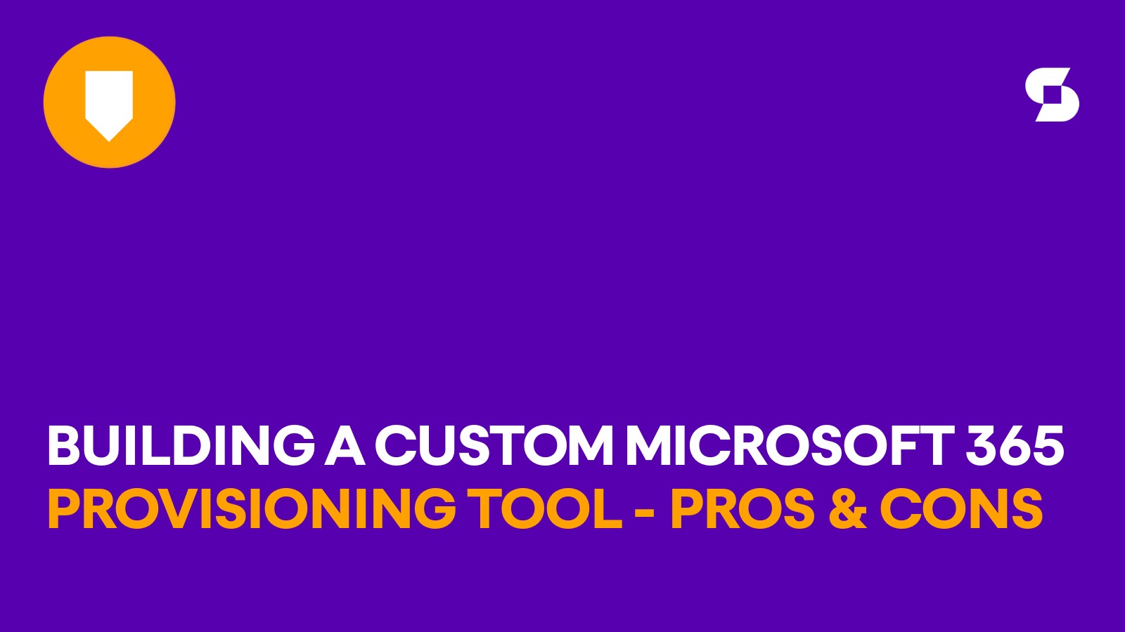 Pros And Cons Of A Custom Microsoft 365 Provisioning Tool